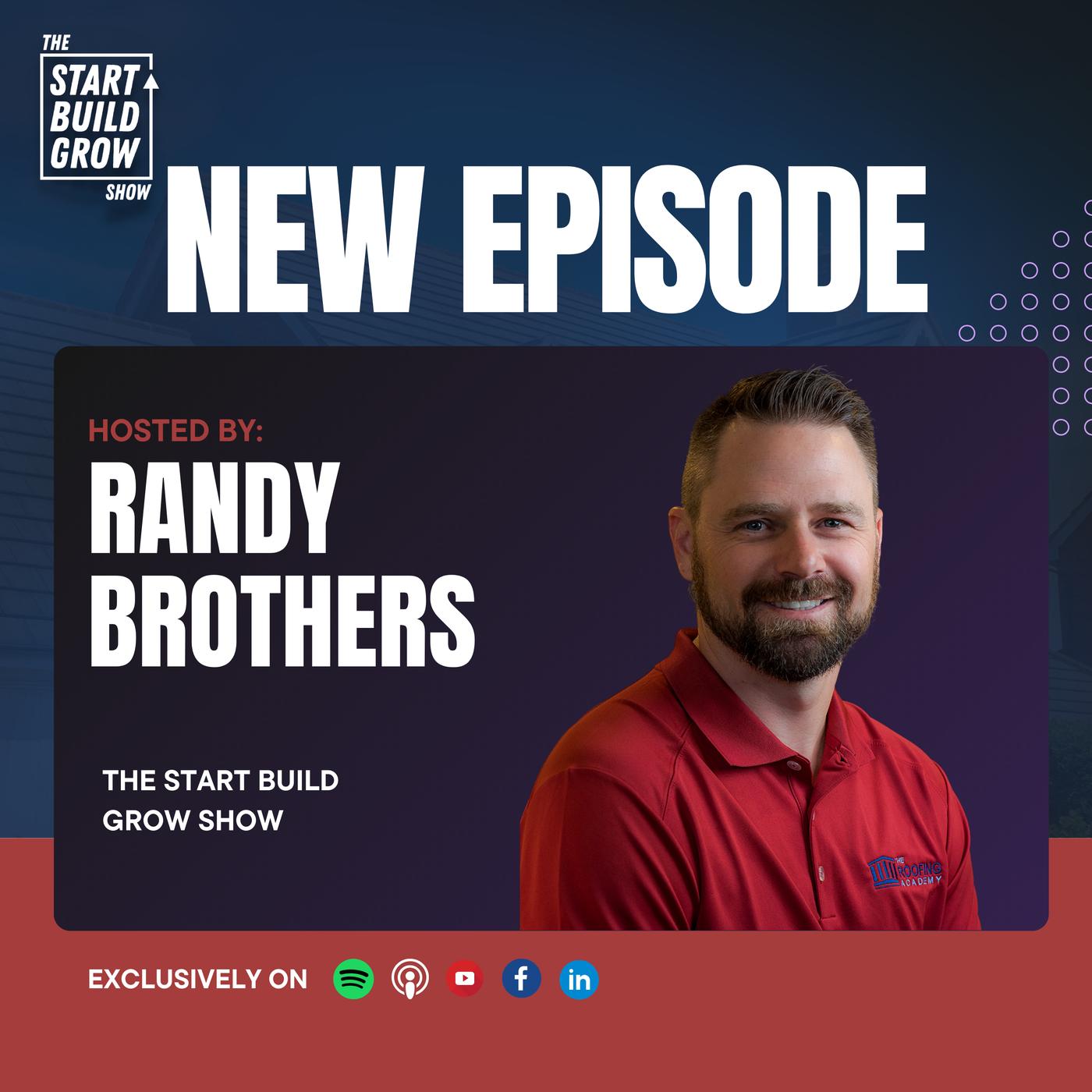 The Start Build Grow Show (podcast) - Randy Brothers | Listen Notes