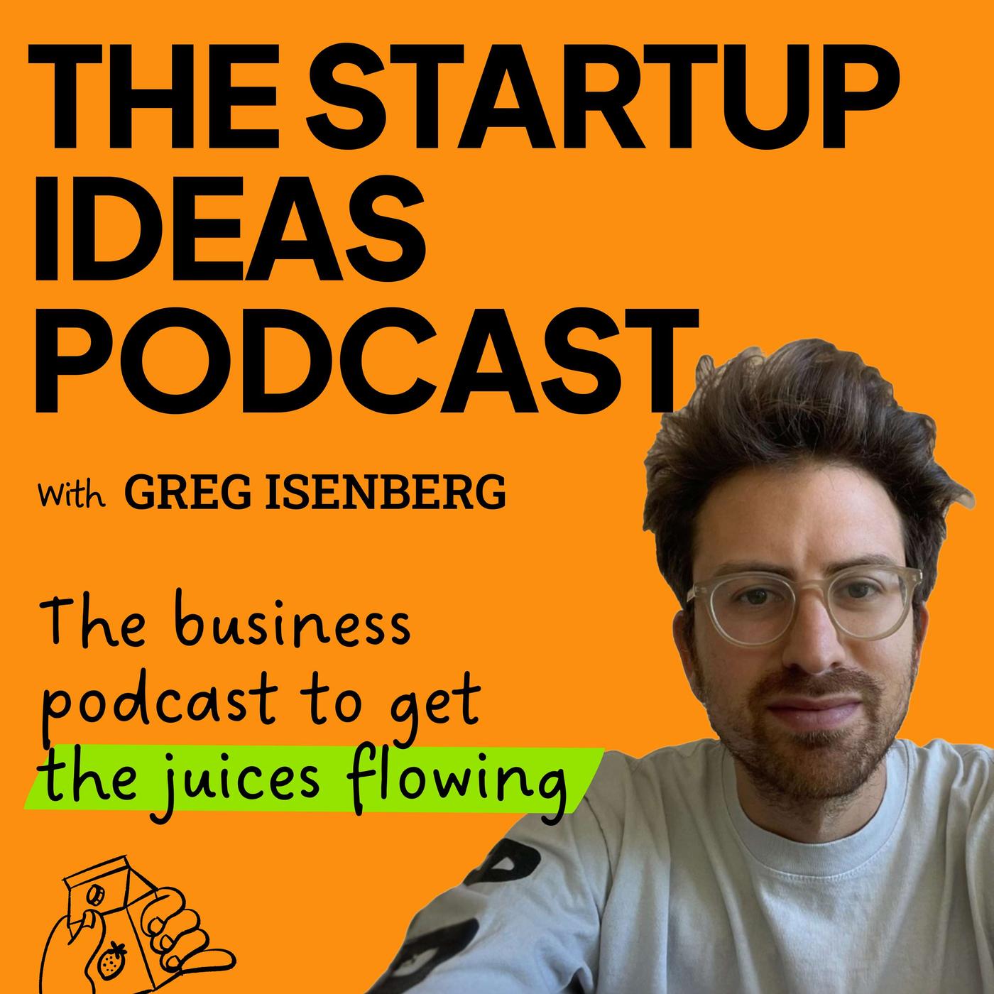 The Startup Ideas Podcast Greg Isenberg Listen Notes