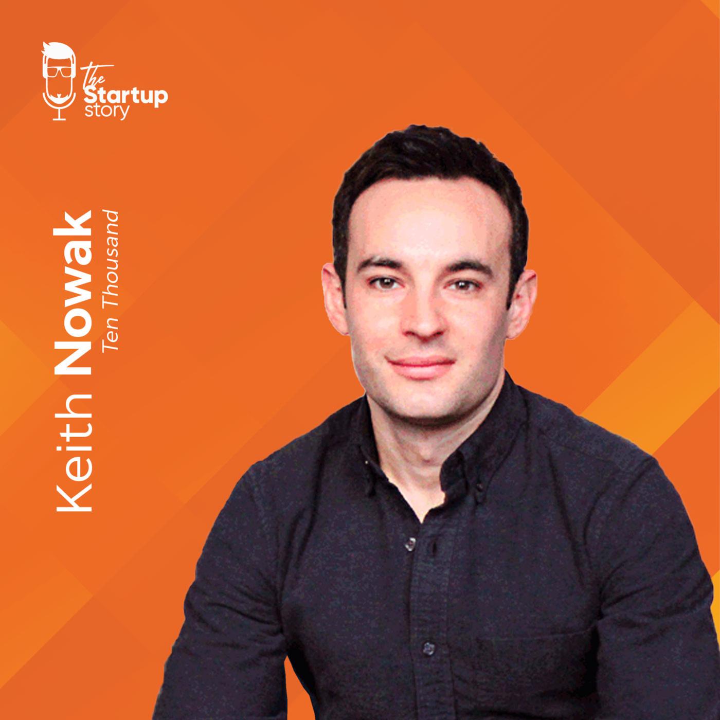 Keith Nowak, founder of Ten Thousand - The Startup Story (podcast ...