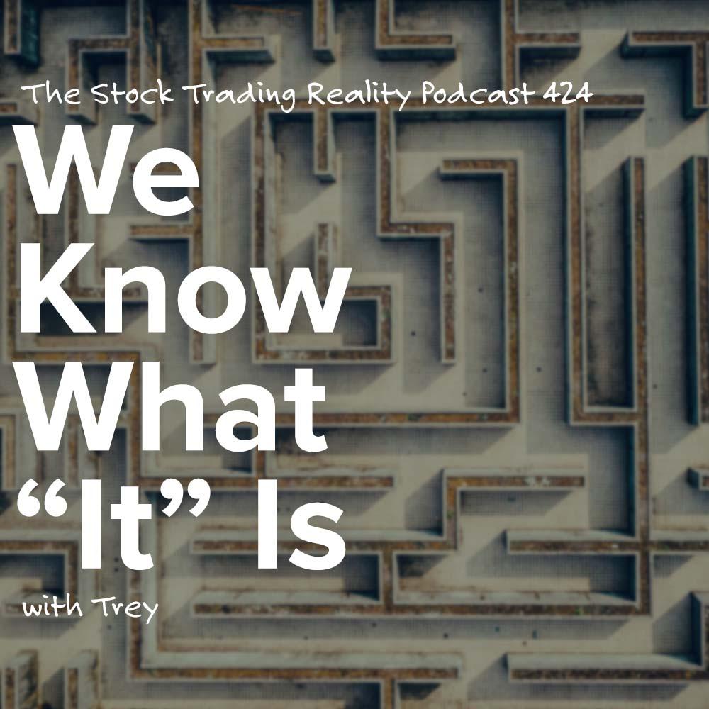 We Know What “It” Is - The Stock Trading Reality Podcast | Listen Notes