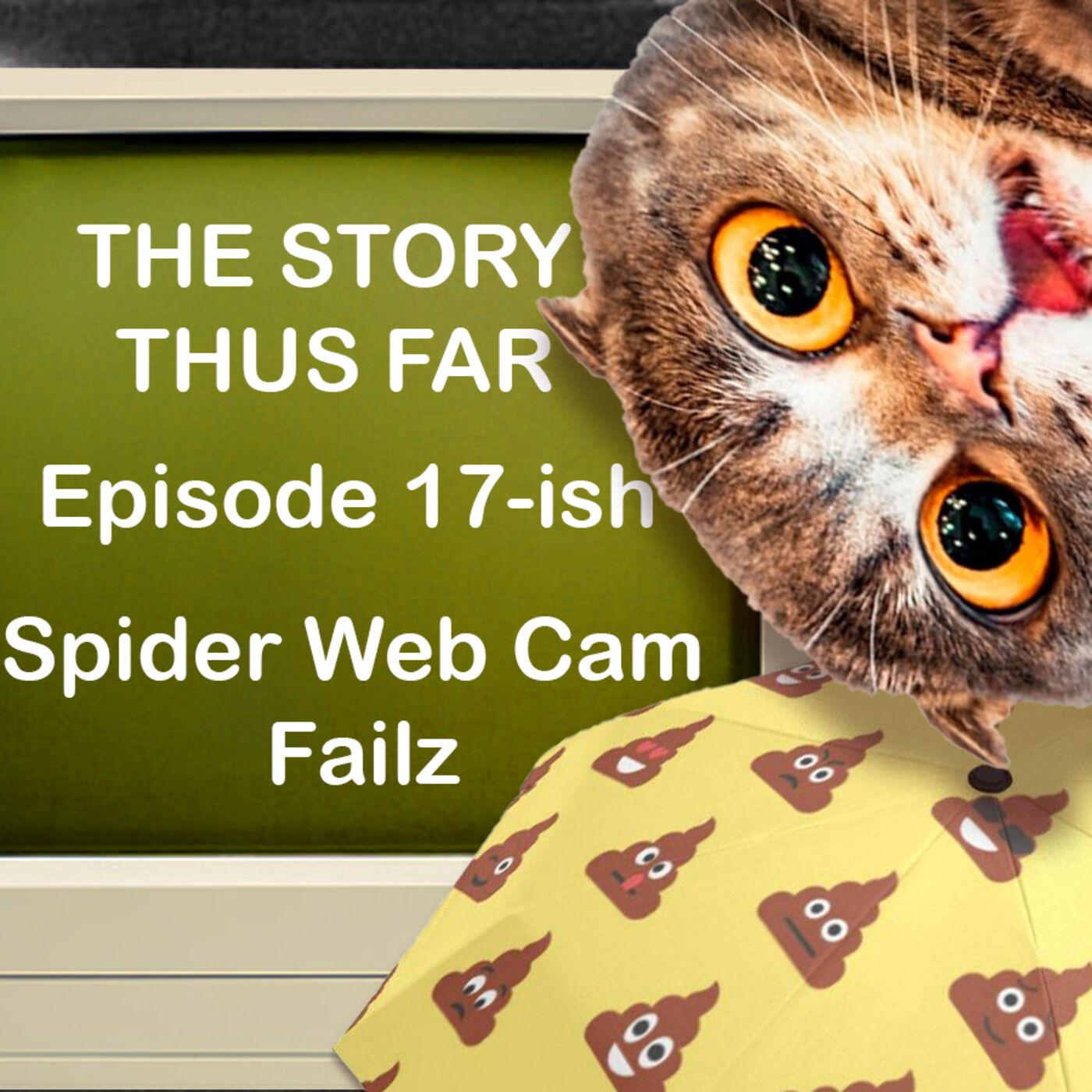 SPIDER WEB CAM FAILZ - THE STORY THUS FAR (Podcast) | Listen Notes