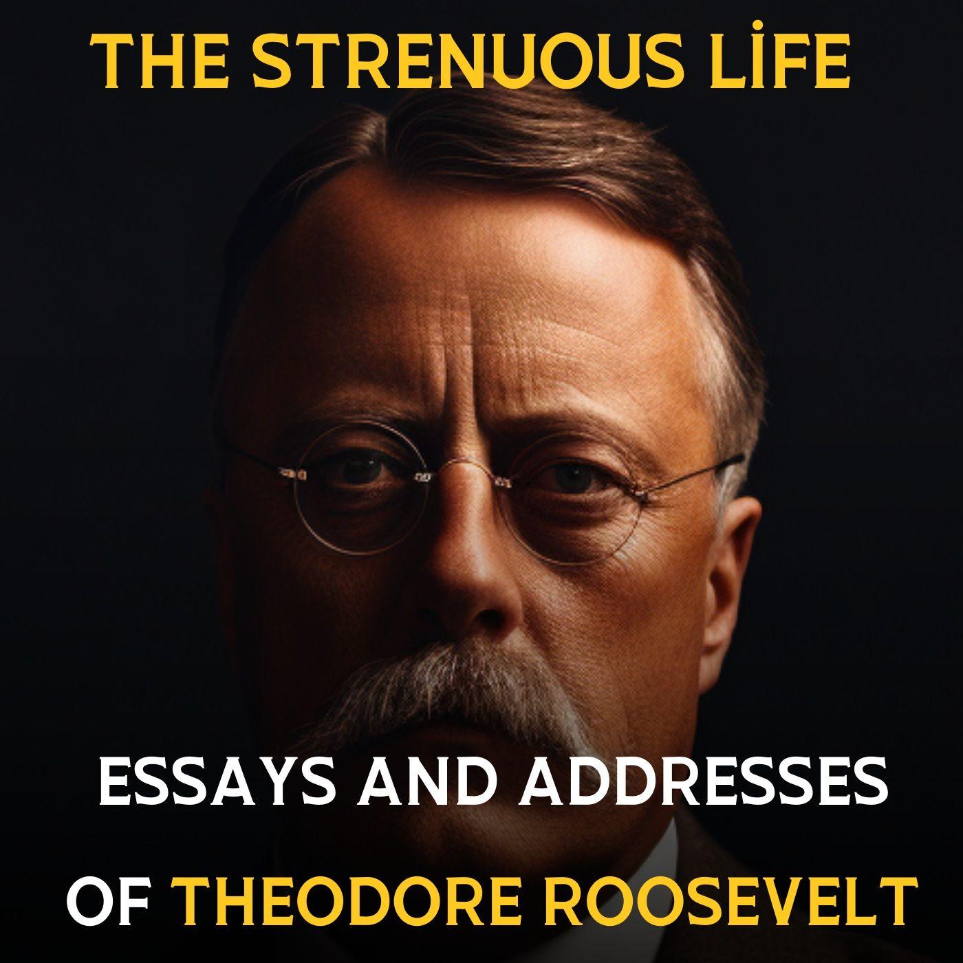 15 - Manhood and Statehood - The Strenuous Life by Theodore Roosevelt ...