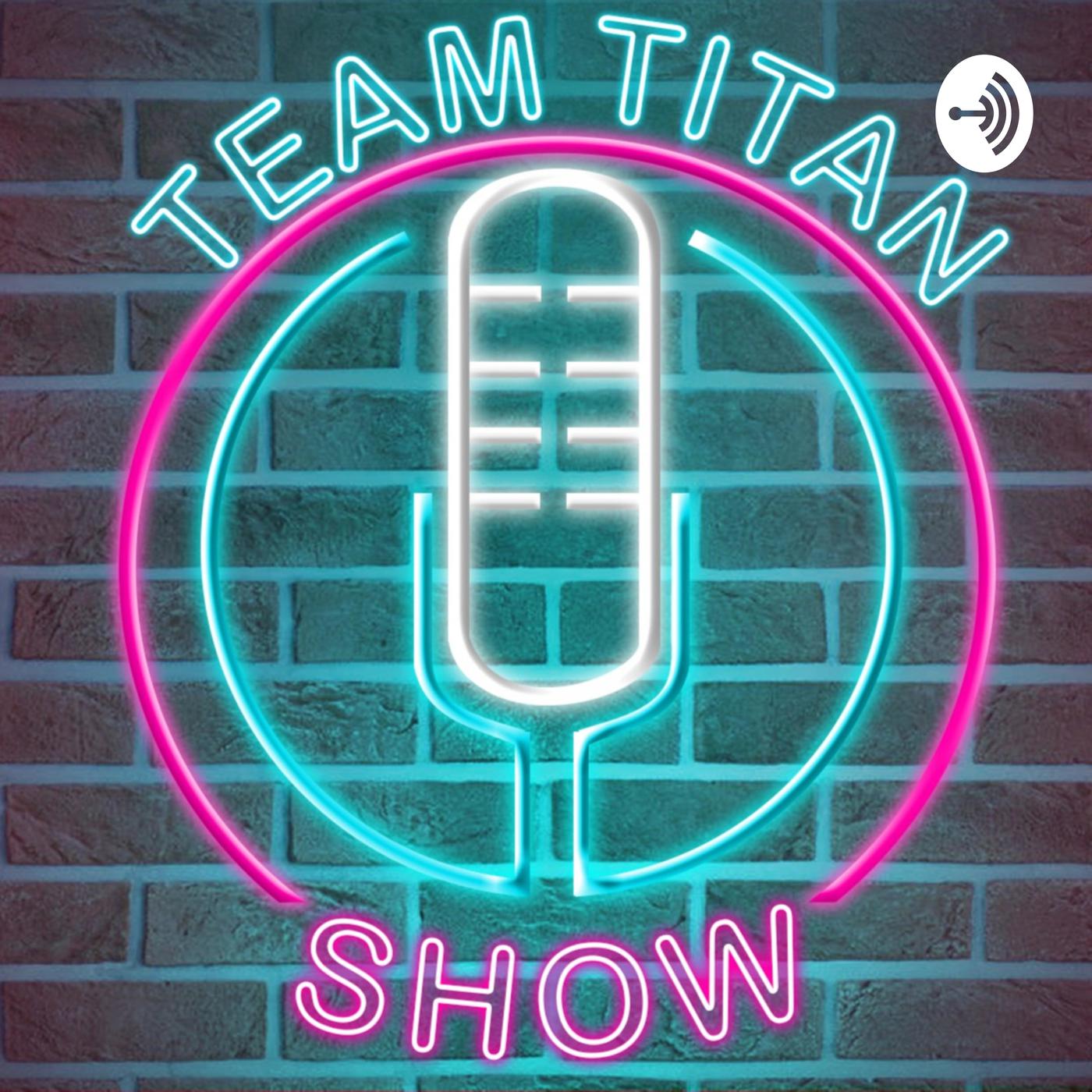 The Team Titan Show (podcast) - Team Titan | Listen Notes