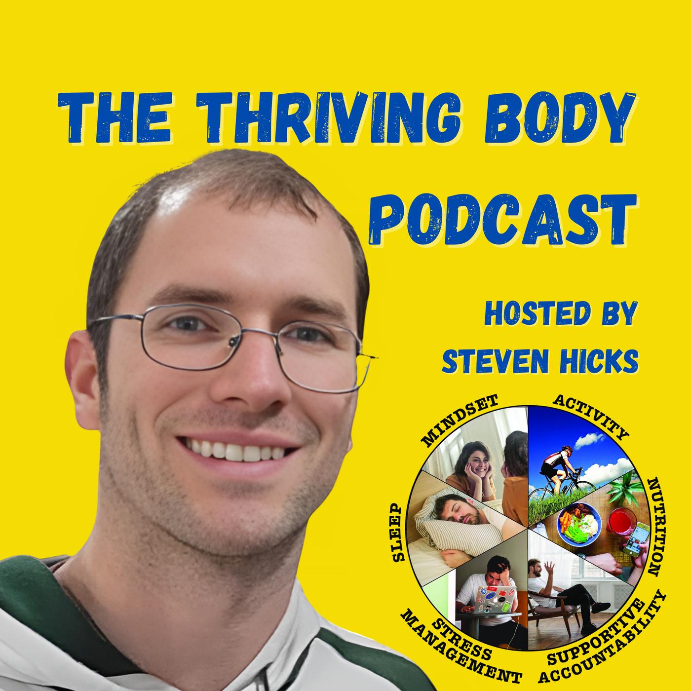 The Thriving Body Podcast - Steven Hicks | Listen Notes