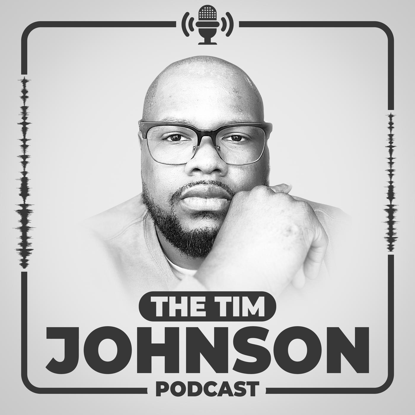 The Tim Johnson Podcast Tim Johnson Listen Notes