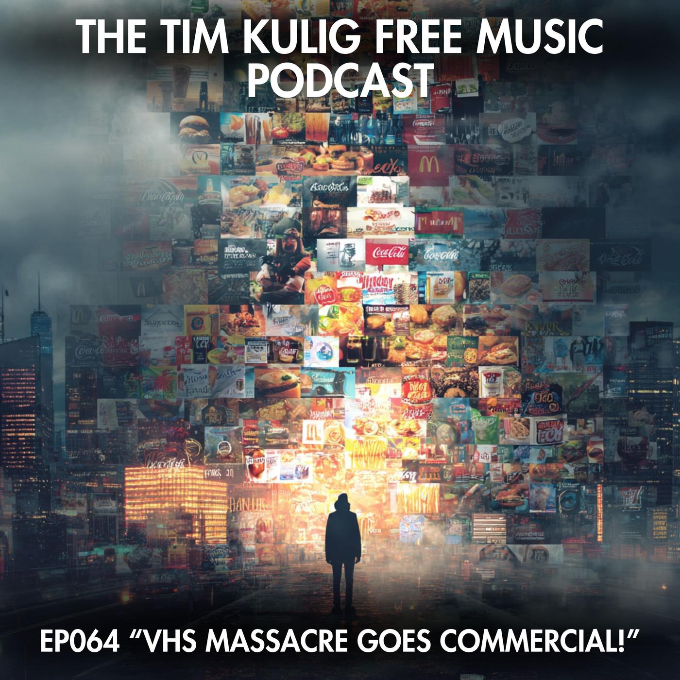 EP064 "VHS Massacre Goes Commercial!" - The Tim Kulig Free Music ...