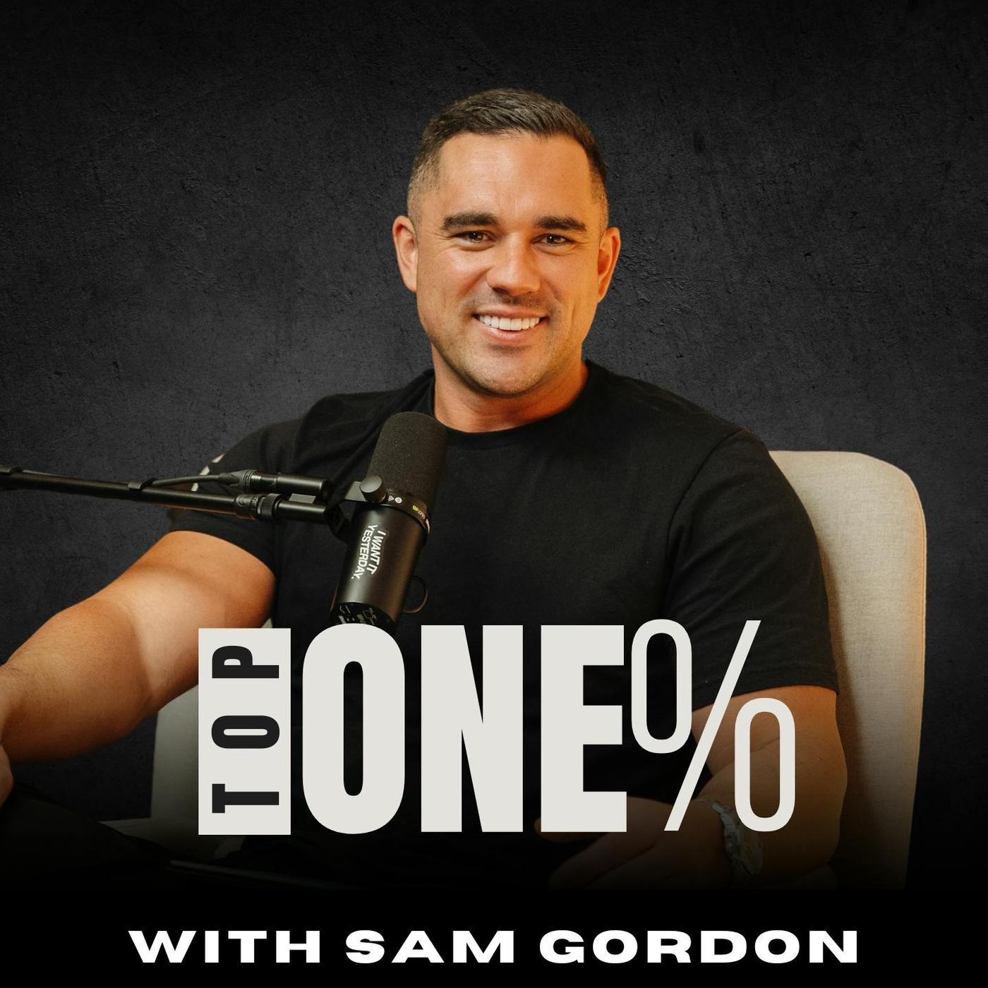 The Top 1% Podcast - Sam Gordon | Listen Notes