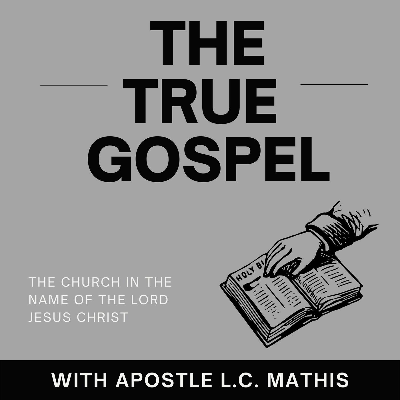 THE TRUE GOSPEL (podcast) - Apostle L.C. Mathis | Listen Notes