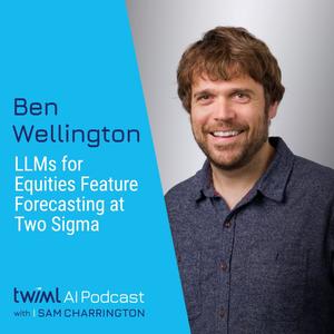 LLMs for Equities Feature Forecasting at Two Sigma with Ben Wellington ...