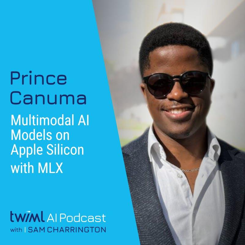 Multimodal AI Models on Apple Silicon with MLX with Prince Canuma ...