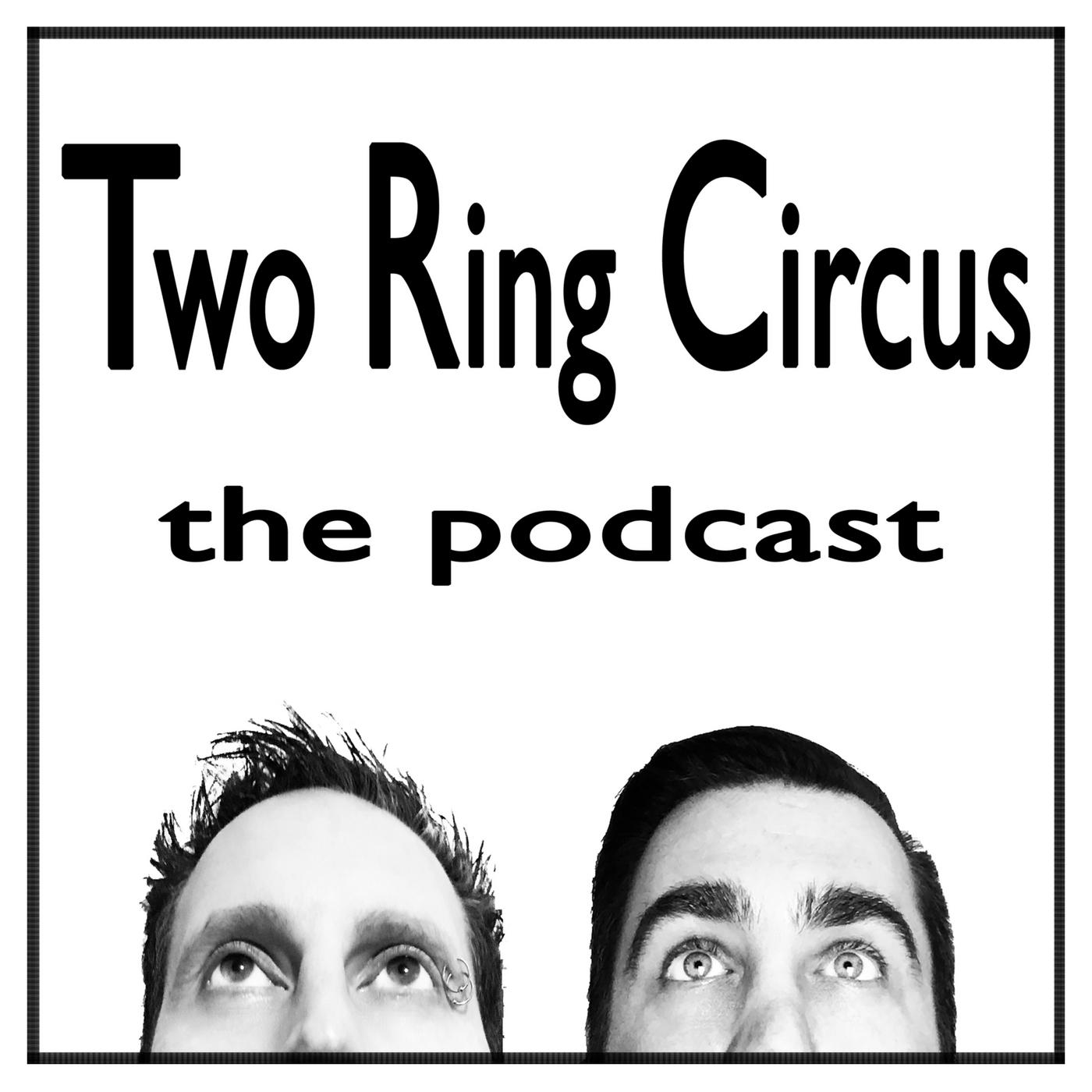 The Two Ring Circus Show (podcast) - Two Ring Circus | Listen Notes