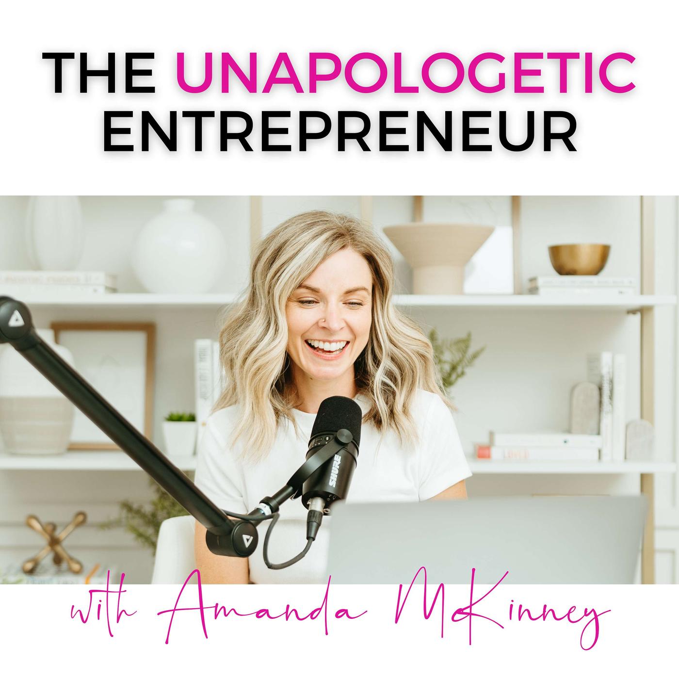 The Unapologetic Entrepreneur (podcast) - Hosted By: Amanda McKinney ...
