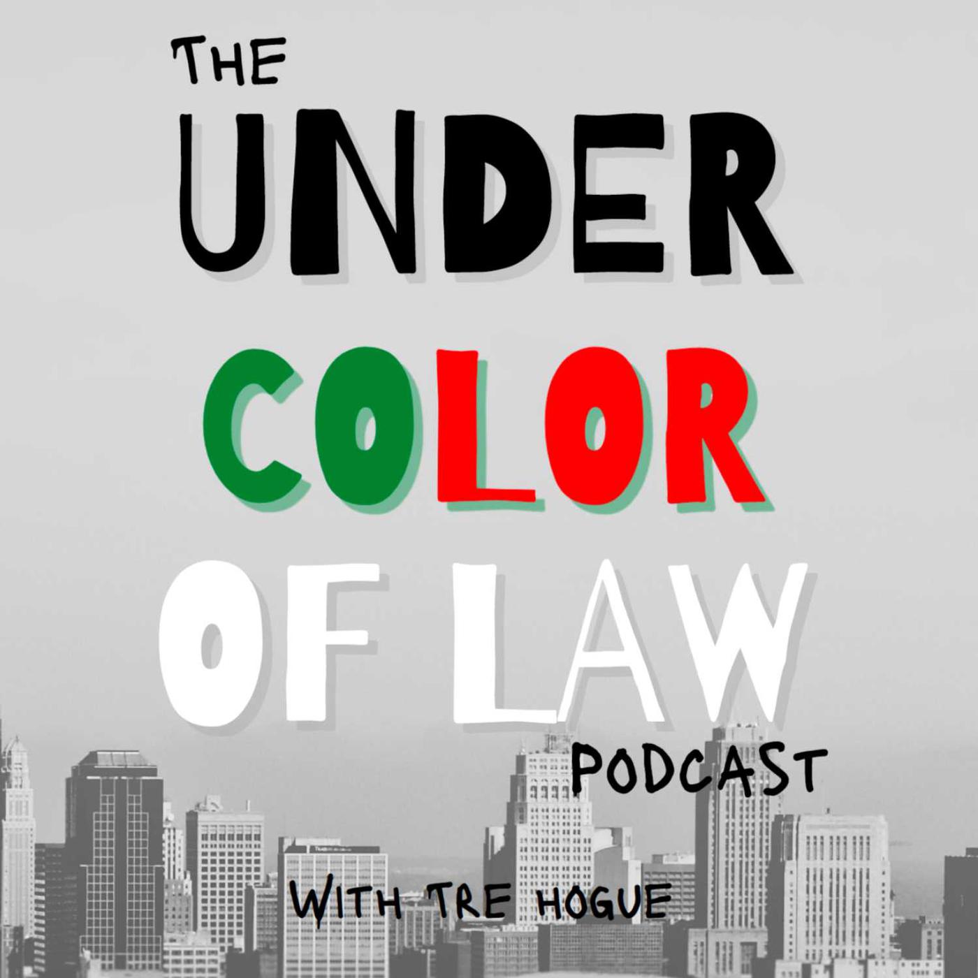 The Under Color of Law Podcast - Tre Hogue | Listen Notes