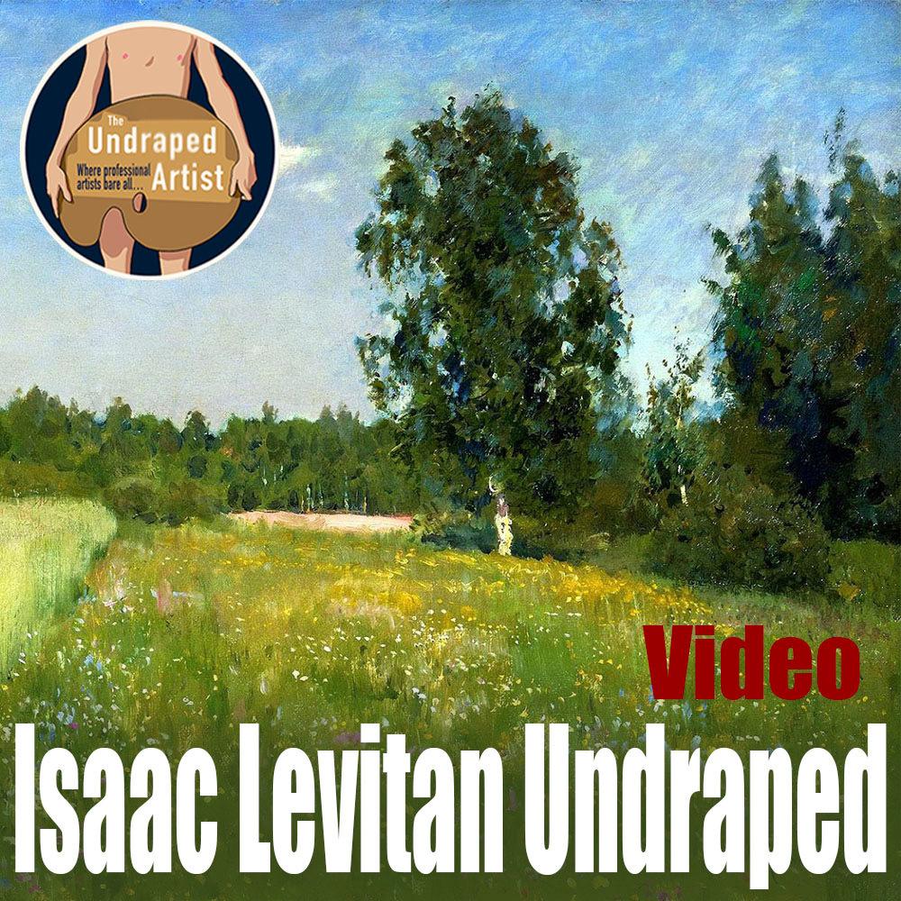 Isaac Levitan Undraped (VIDEO) - The Undraped Artist Podcast | Listen Notes