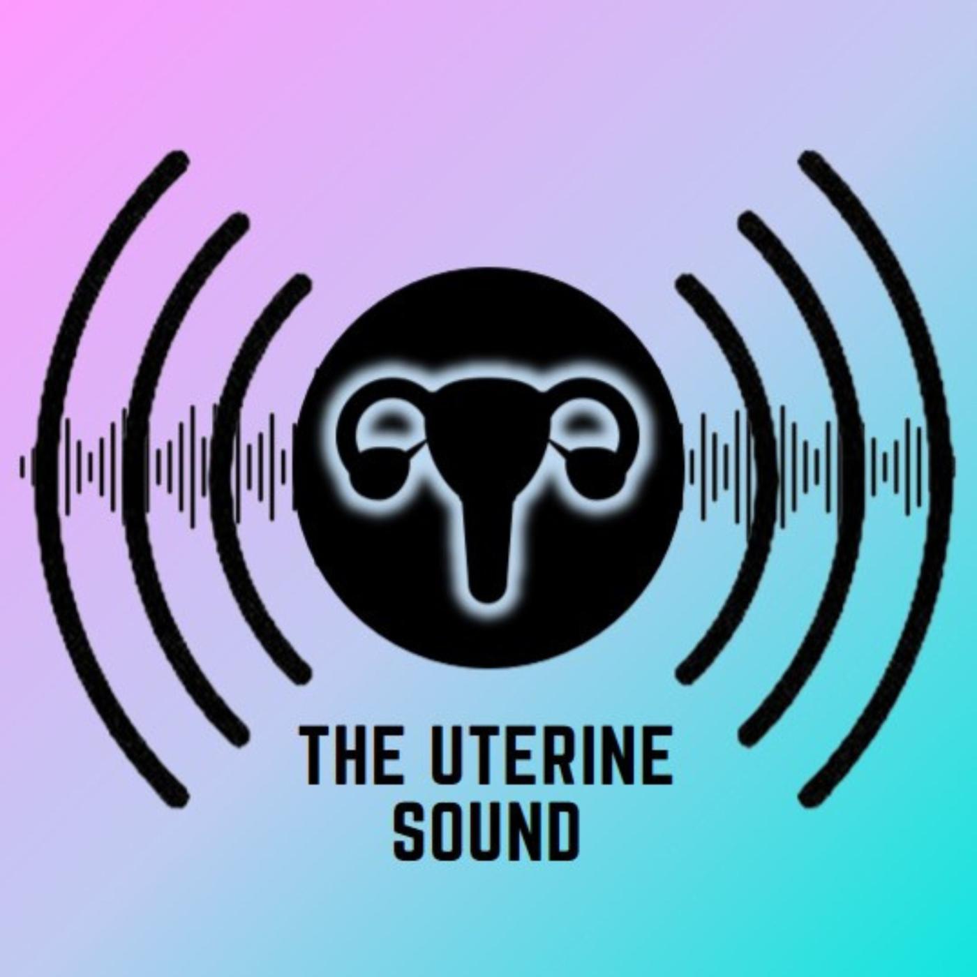 The Uterine Sound Podcast - Theuterinesound | Listen Notes