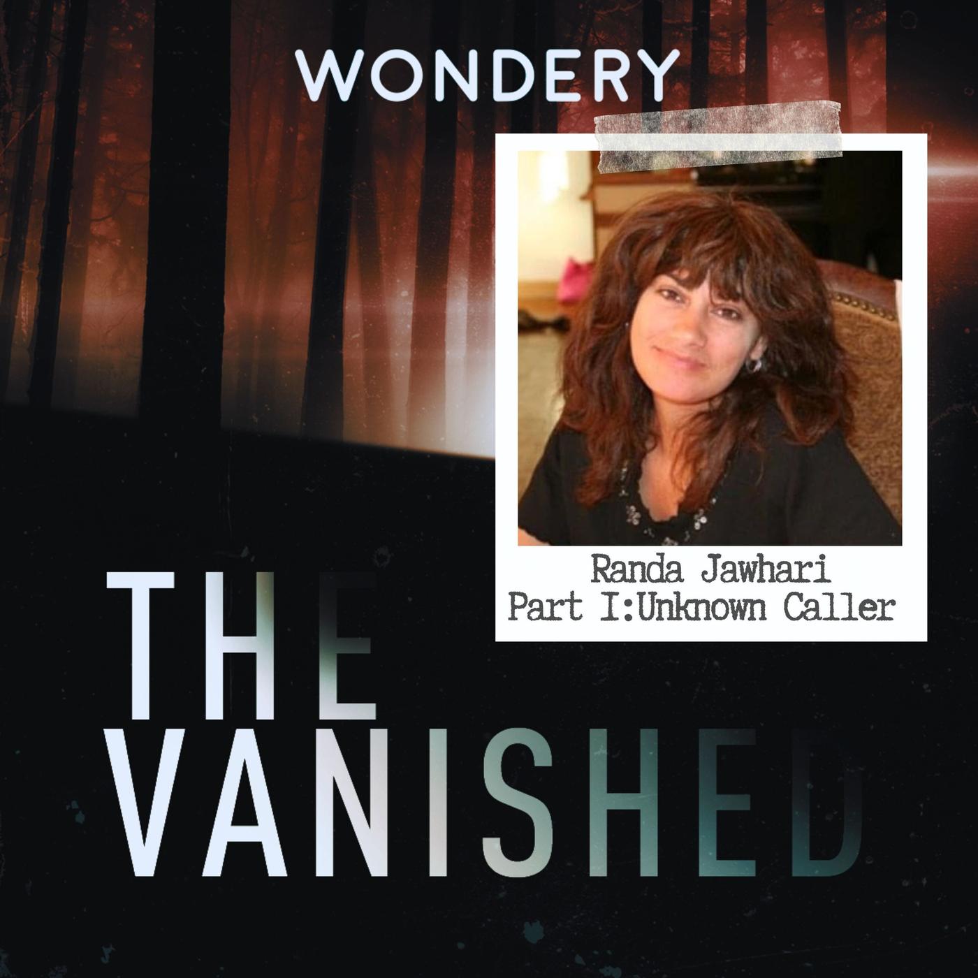 Randa Jawhari Part 1: Unknown Caller - The Vanished Podcast | Listen Notes