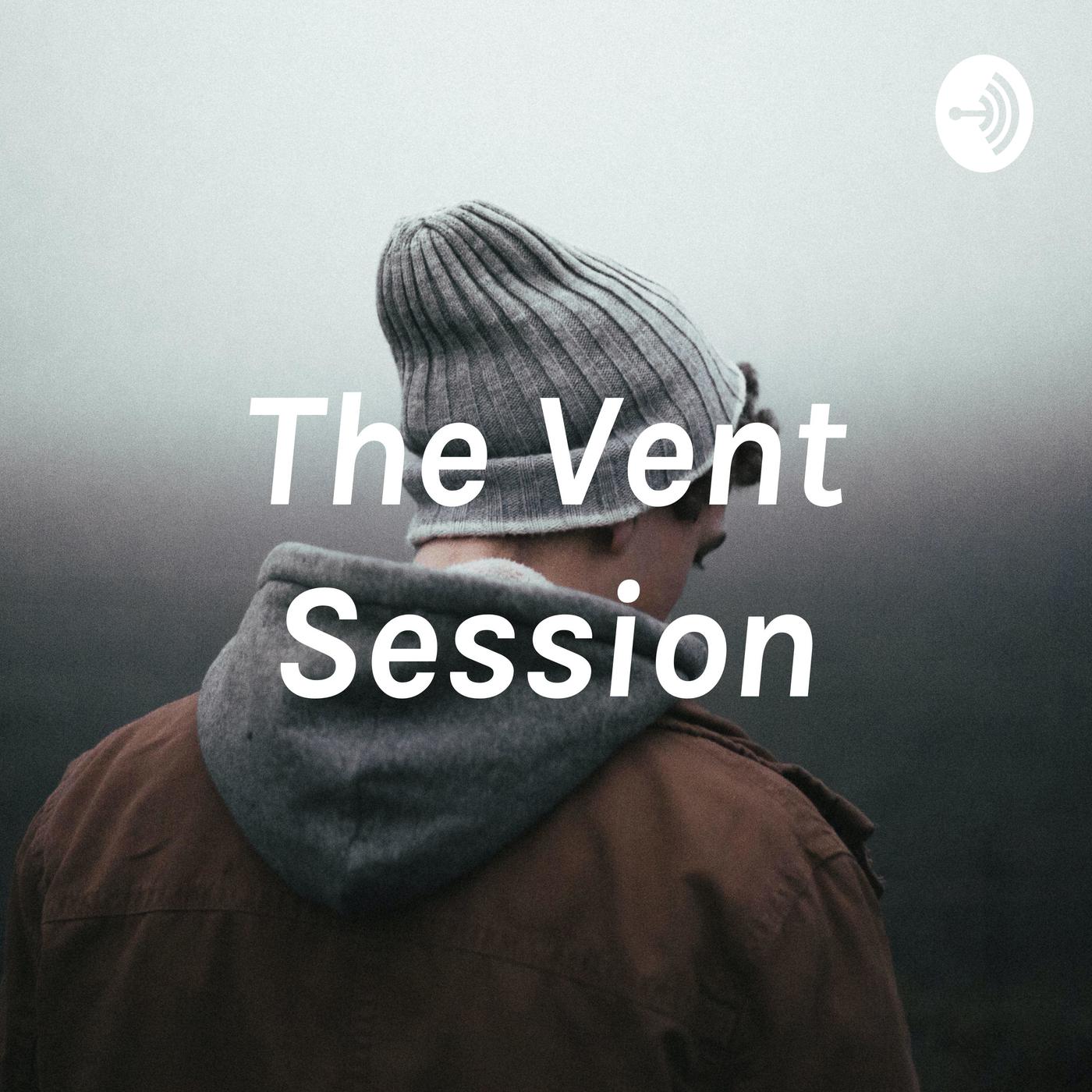 The Vent Session (Trailer) - The Vent Session (podcast) | Listen Notes