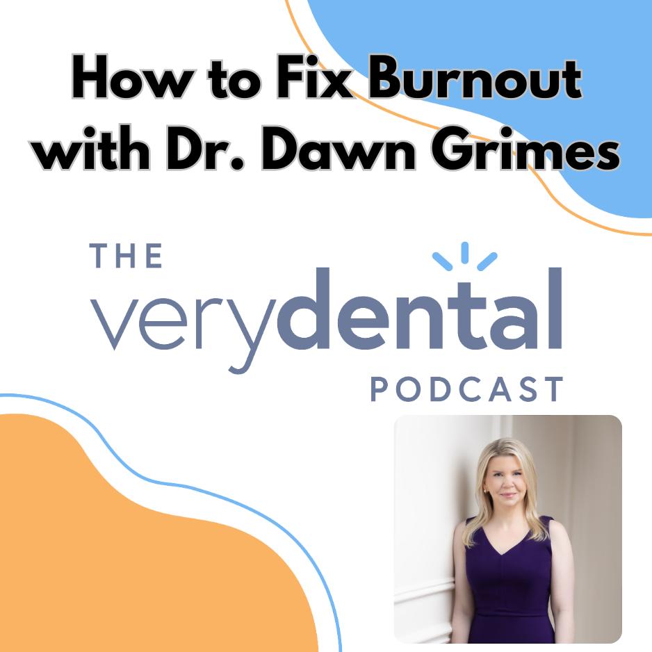 Very Dental: How to Fix Burnout with Dr. Dawn Grimes | Listen Notes