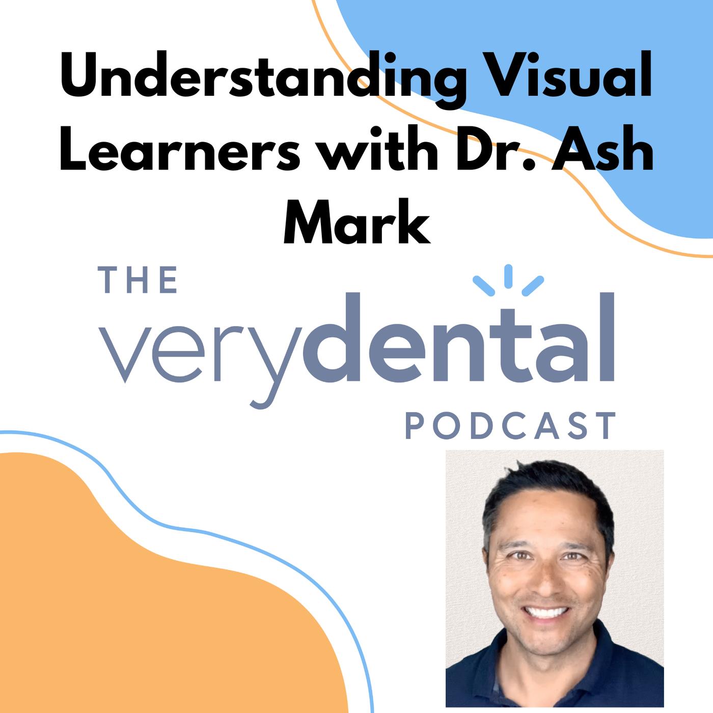 Very Dental: Understanding Visual Learners with Dr. Ash Mark | Listen Notes