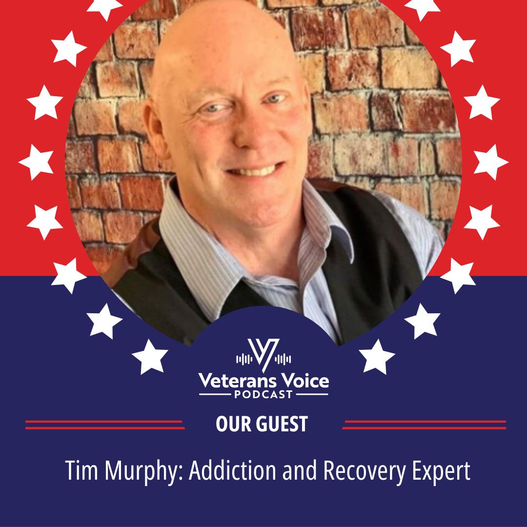 Tim Murphy: Addiction and Recovery Expert - The Veterans Voice (podcast ...