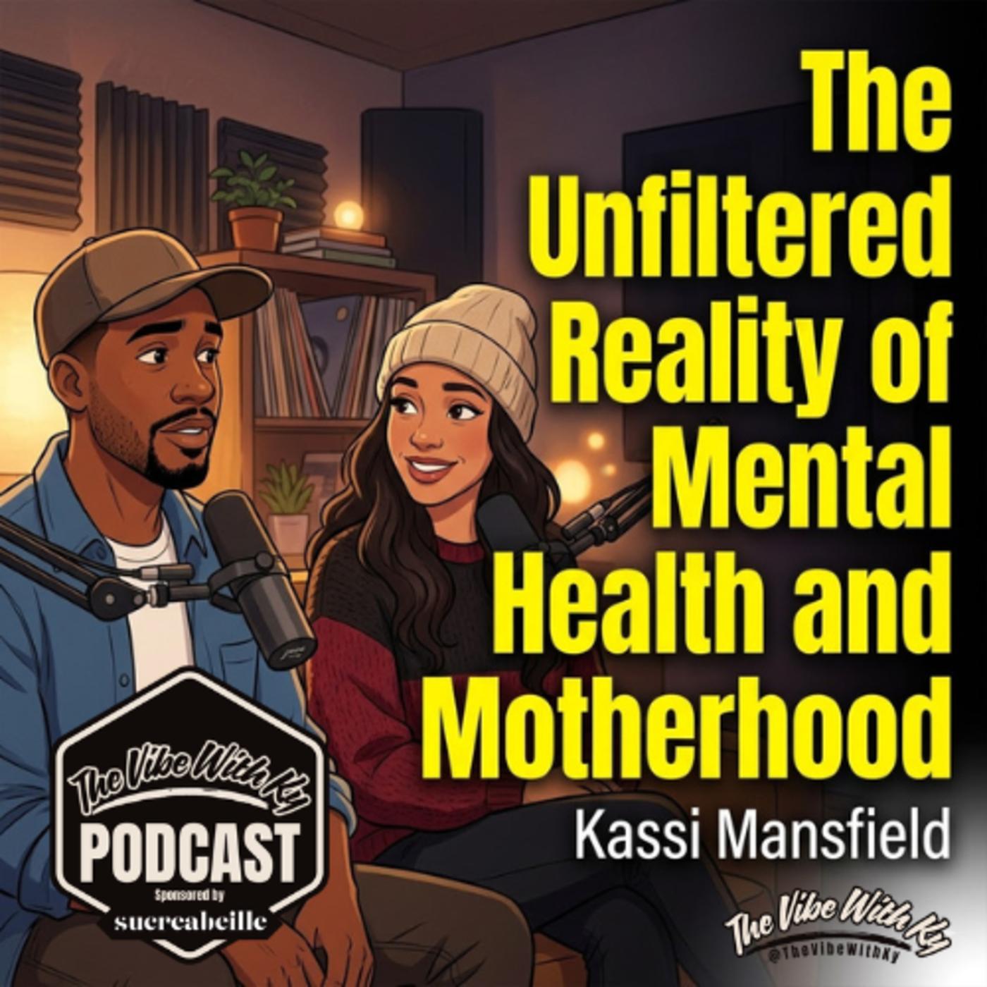 "The Unfiltered Reality of Mental Health & Motherhood" ft. Kassi ...