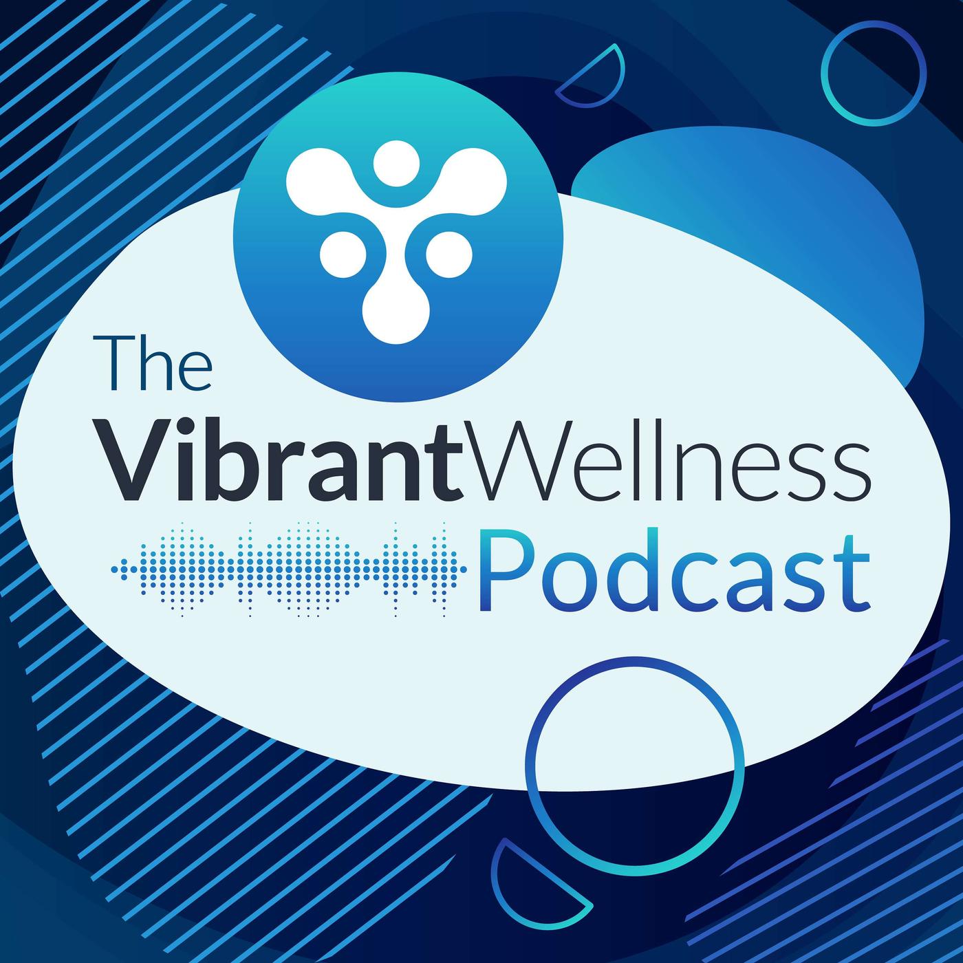 The Vibrant Wellness Podcast - Vibrant Wellness | Listen Notes
