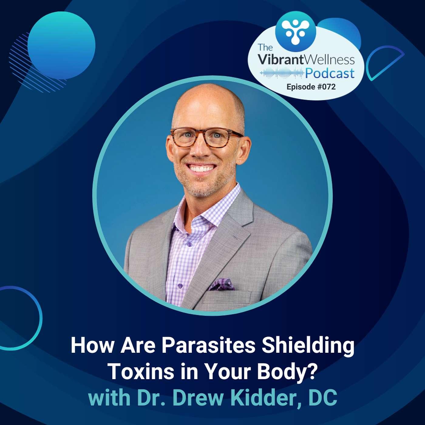 How Are Parasites Shielding Toxins in Your Body? with Dr. Drew Kidder ...