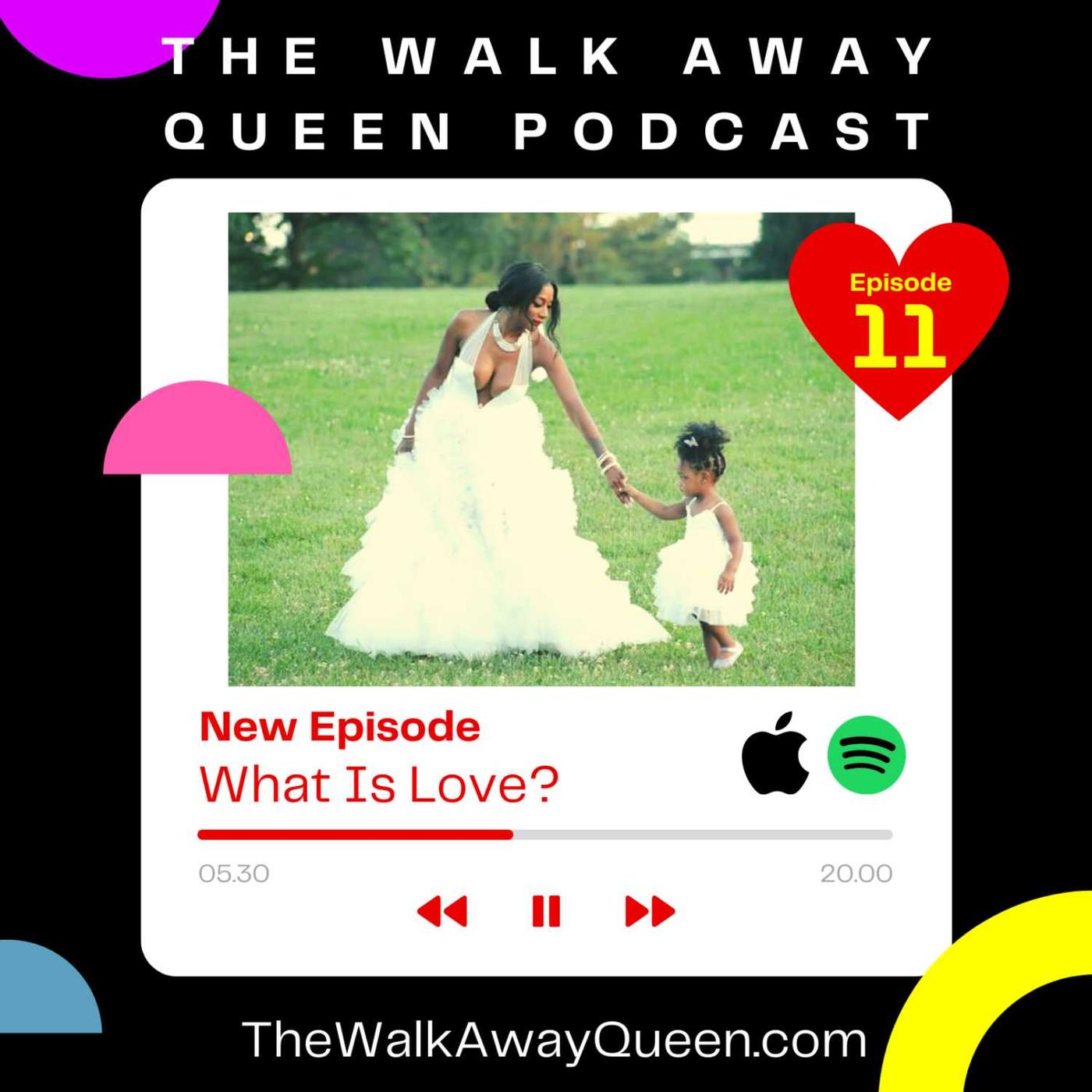 What Is Love? - The Walk Away Queen (podcast) | Listen Notes