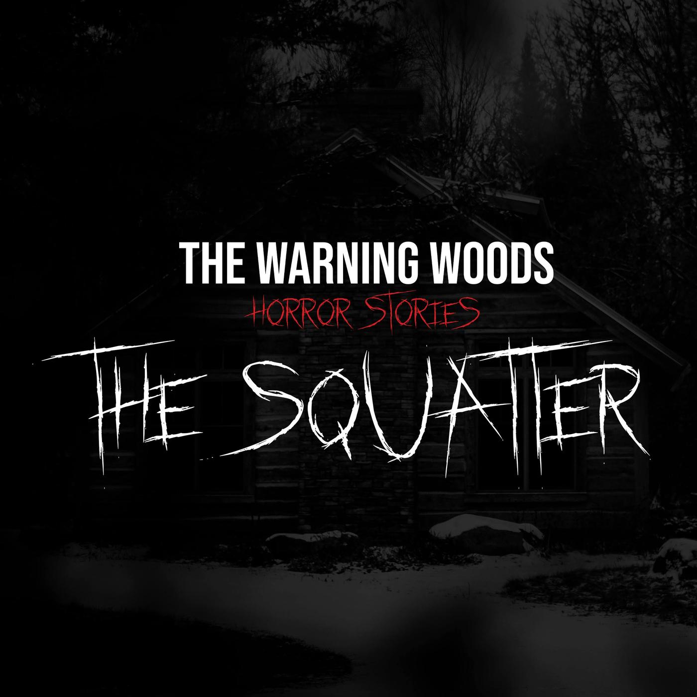 The Squatter - The Warning Woods | Horror Fiction and Scary Stories ...