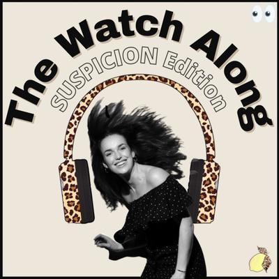 #6: The Watch Along: Suspicion Edition - The Watch Along: Suspicion ...