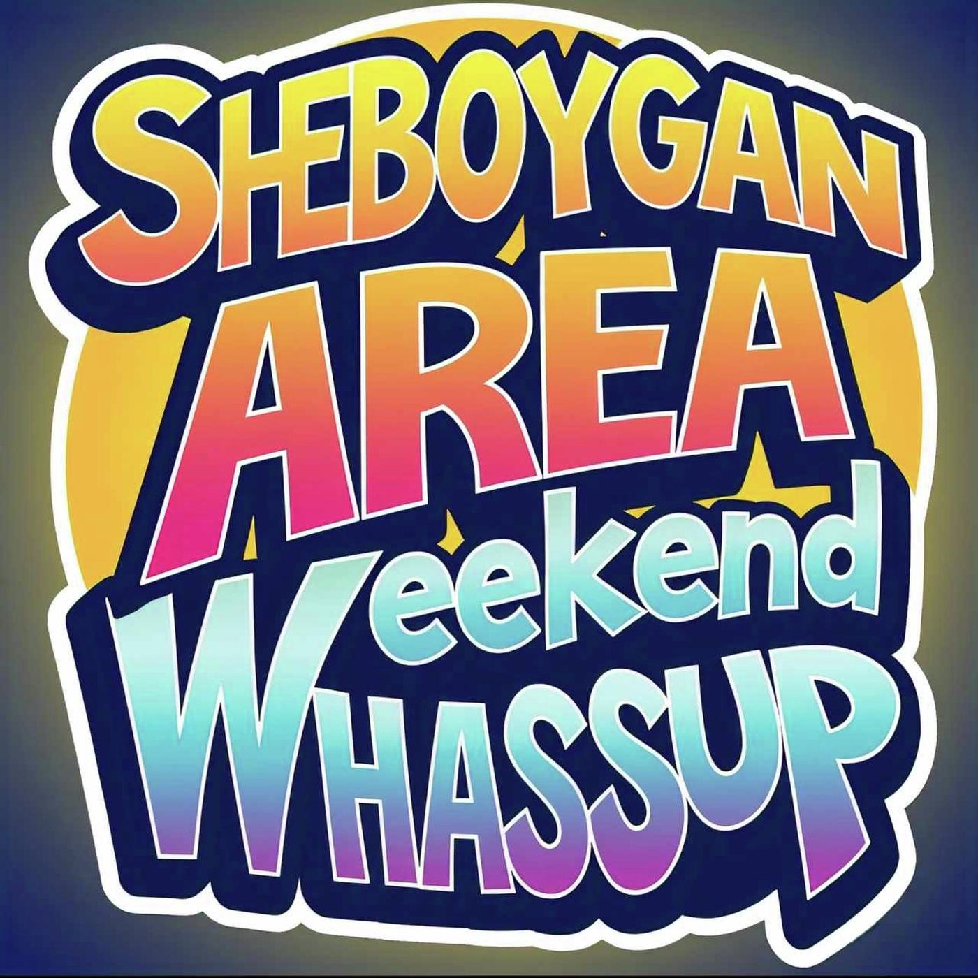 Sheboygan Area Weekend Whassup - 4-28-2023 - The Weekend Whassup ...