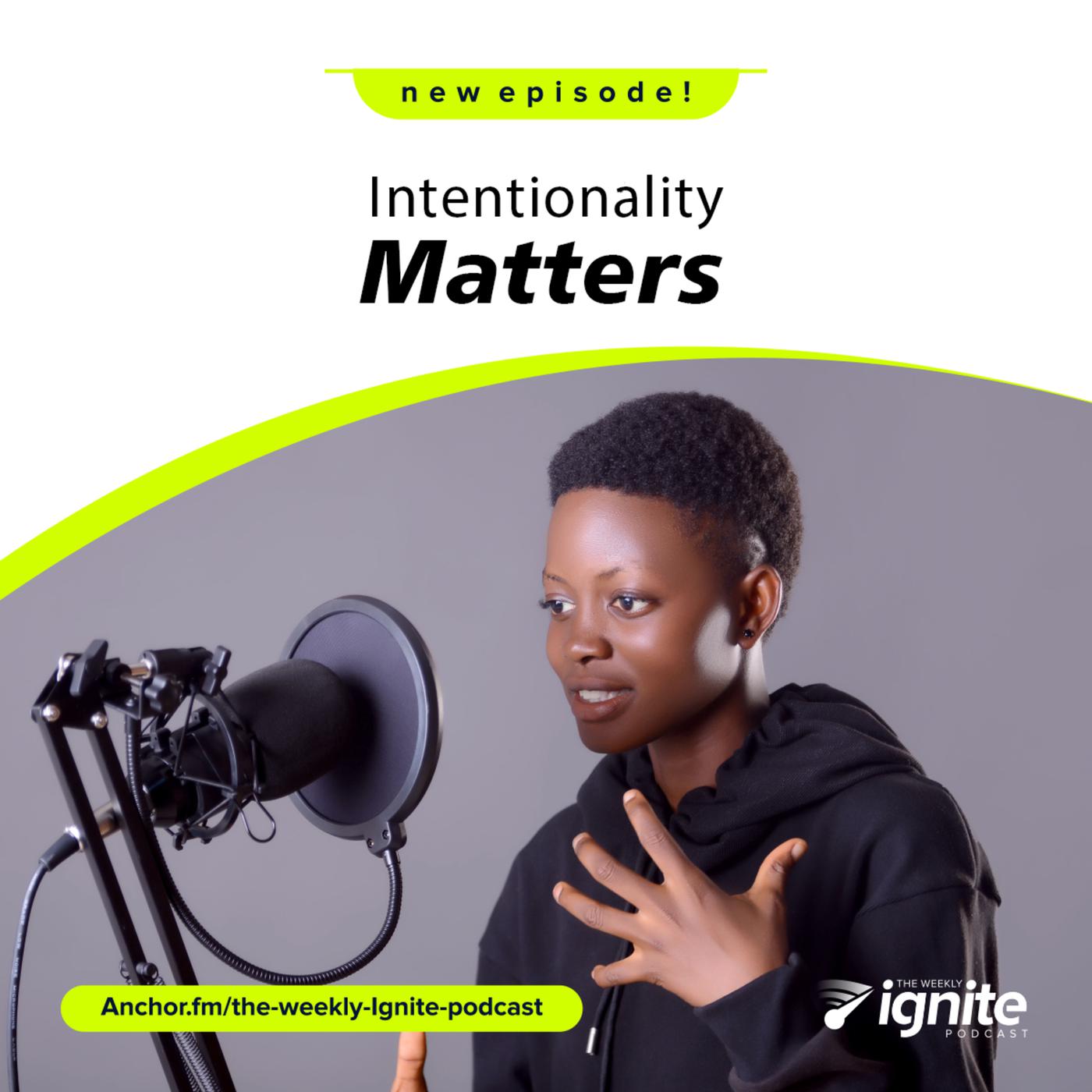 Intentionality Matters The Weekly Ignite Podcast Listen Notes