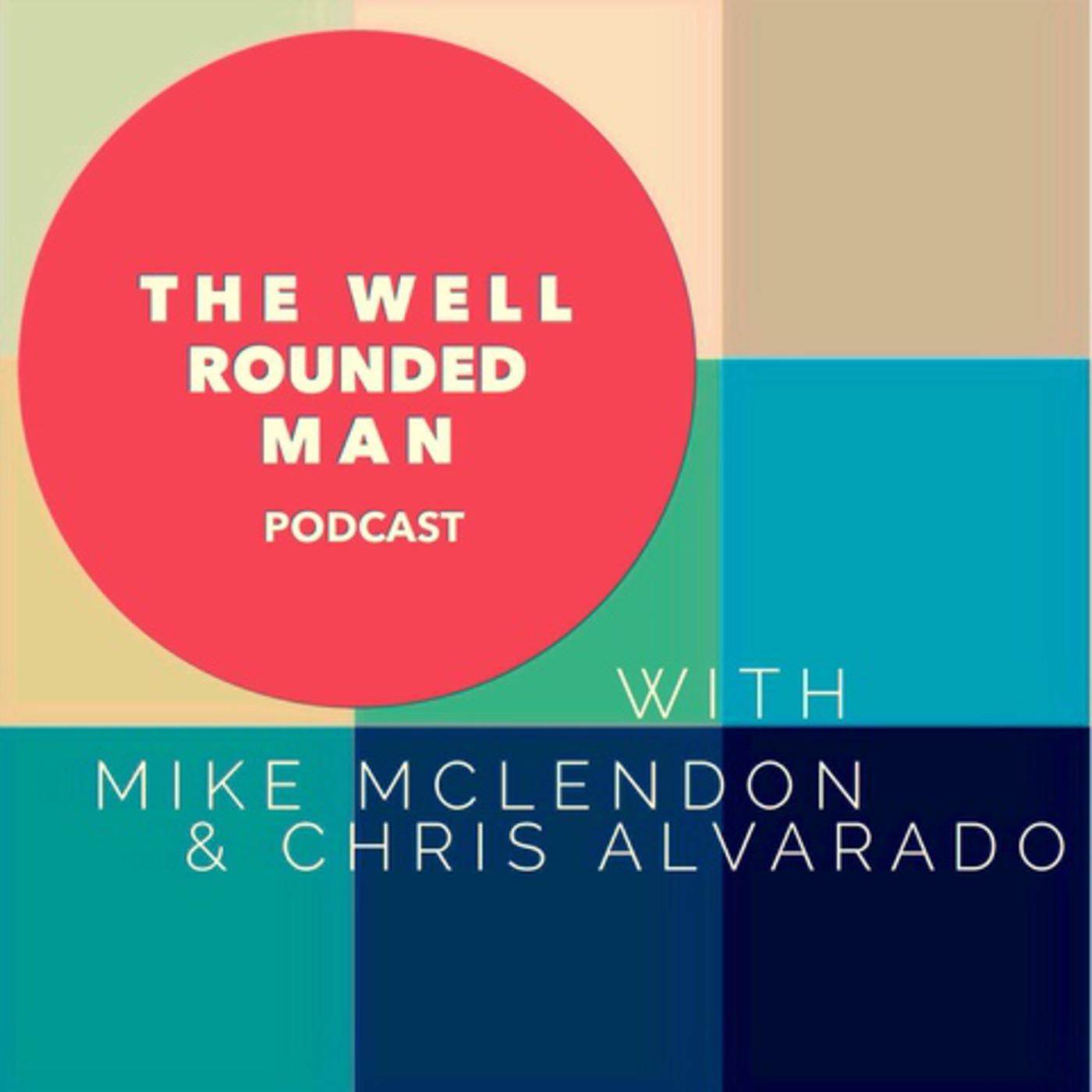 The Well Rounded Man Podcast - The Well Rounded Man Podcast | Listen Notes
