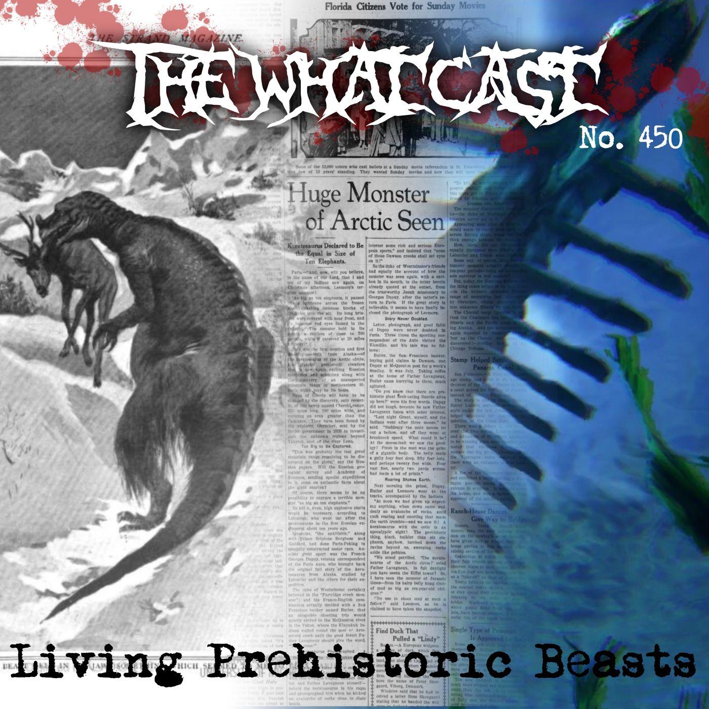 The What Cast #450 - Living Prehistoric Beasts - The What Cast (podcast ...