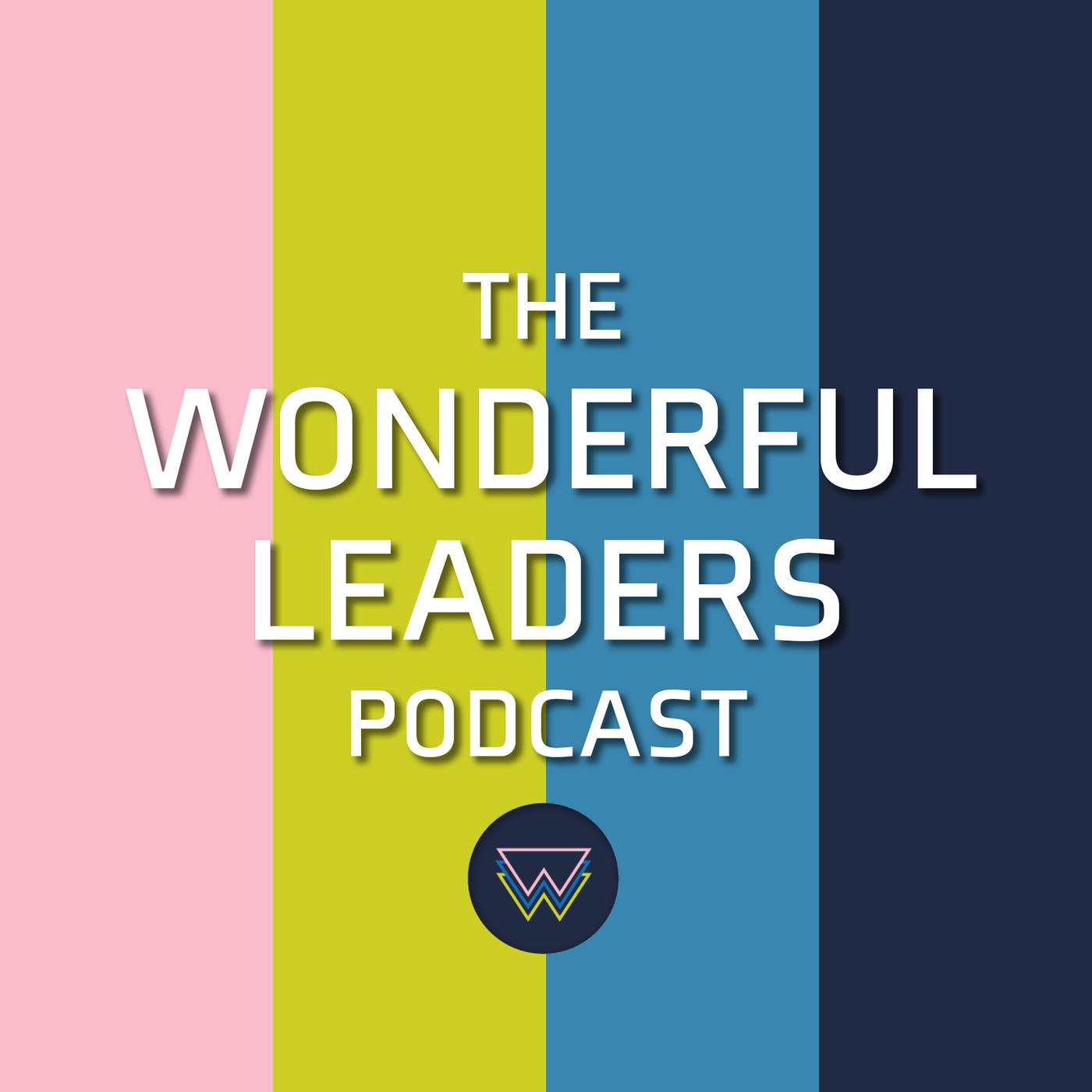 Ep.2 Raising and Empowering a Generation - The Wonderful Leaders ...