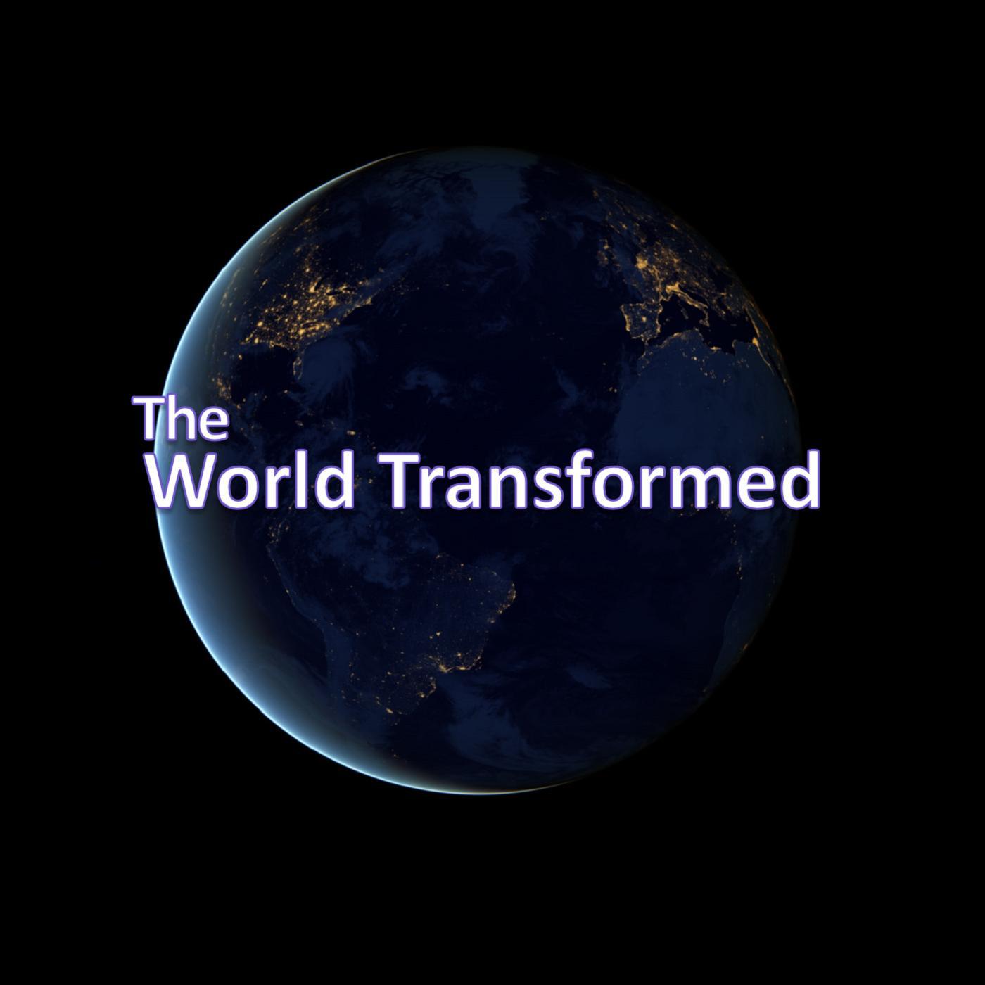 The World Transformed (podcast) - The World Transformed | Listen Notes
