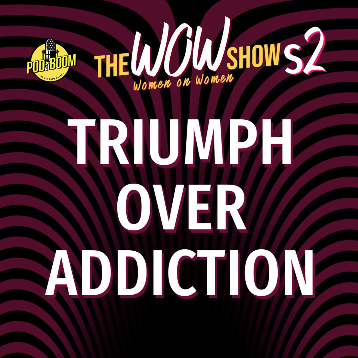 Triumph Over Addiction | The WOW Show S2E1 - The WOW Show (podcast ...