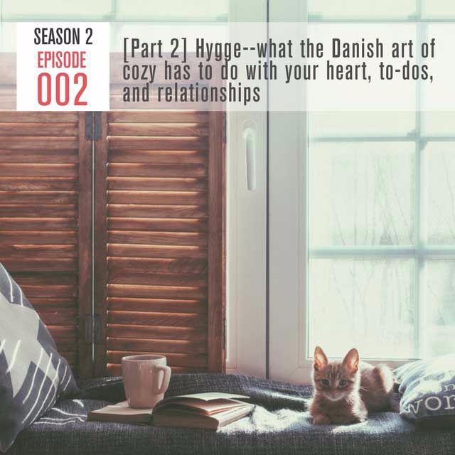 Season 2, Episode 002 Part 2: What the danish art of cozy has to do ...