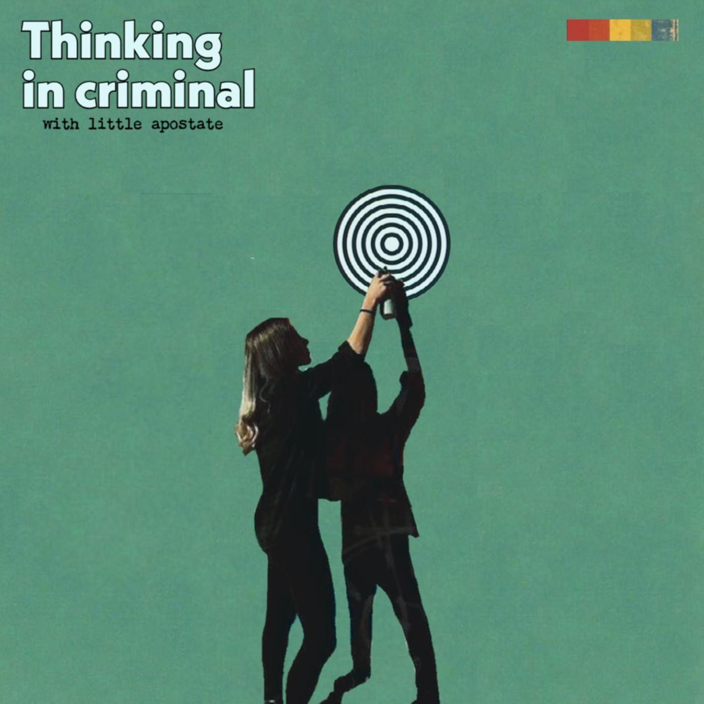 Thinking in Criminal (podcast) - Little Apostate | Listen Notes
