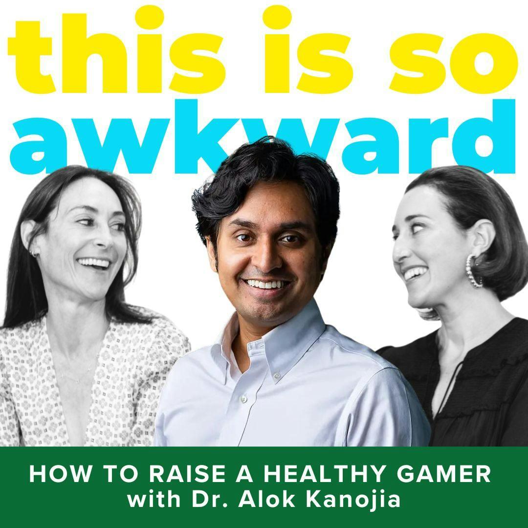 Raising a Healthy Gamer with Dr. Alok Kanojia - This Is So Awkward ...
