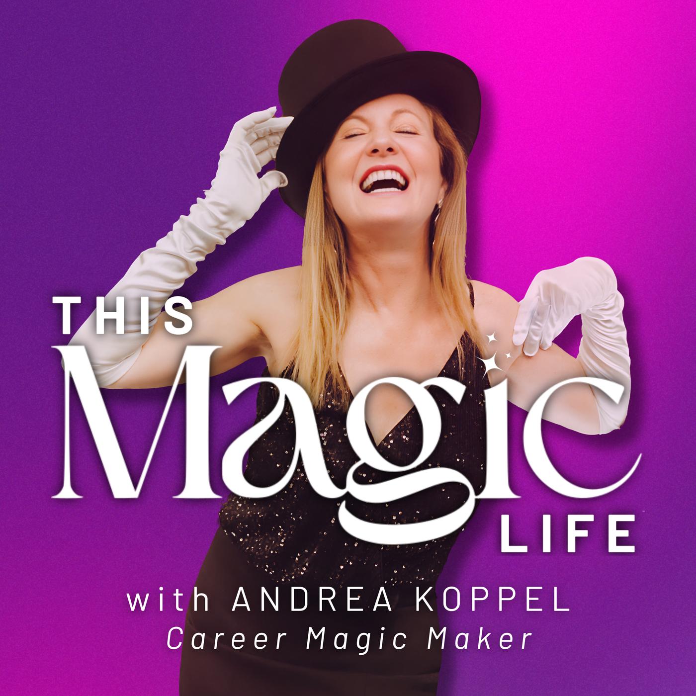 This Magic Life w/ Andrea Koppel (podcast) - Andrea Koppel | Listen Notes