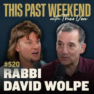 E520 Rabbi David Wolpe - This Past Weekend w/ Theo Von (podcast ...