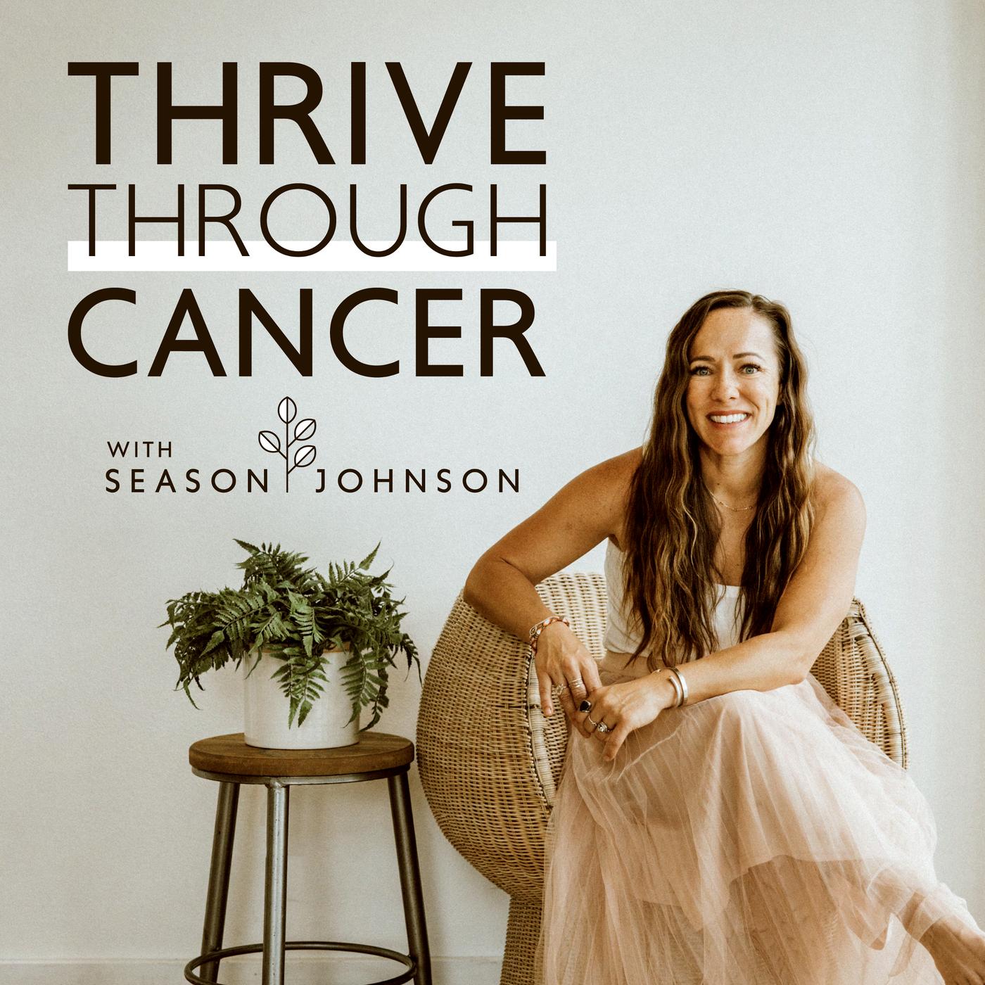 Thrive Through Cancer (podcast) - Season Johnson | Listen Notes
