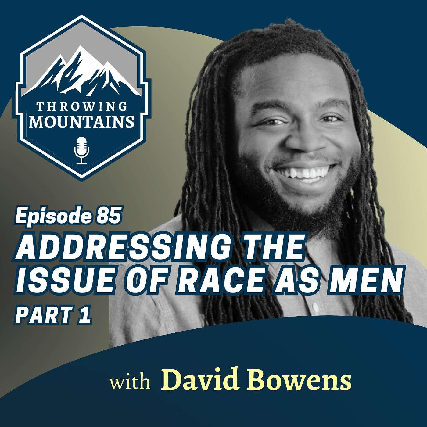 Addressing the Issue of Race as Men with David Bowens | Listen Notes