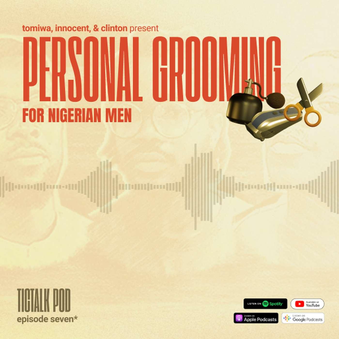 Personal Grooming for Nigerian Men - TIC-Talk (podcast) | Listen Notes