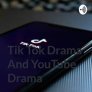 Tik Tok Drama And YouTube Drama (podcast) - Thanks Thanks | Listen Notes