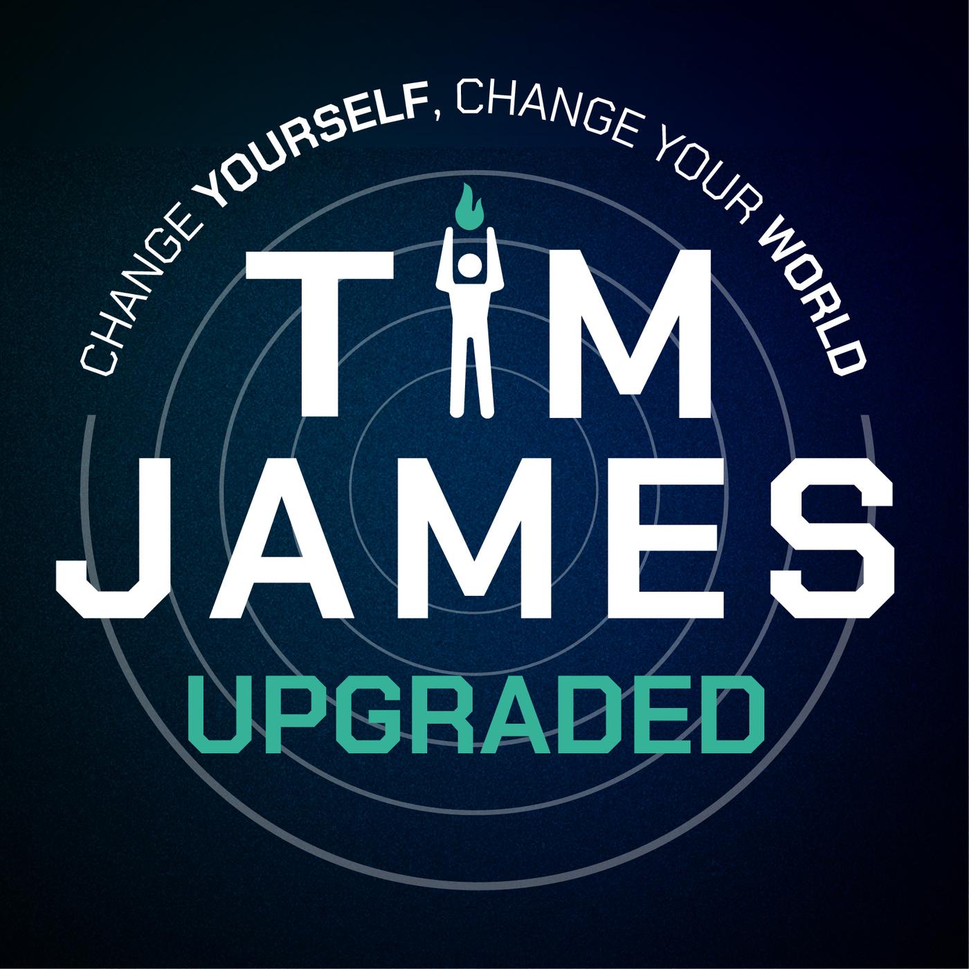 Tim James Upgraded (podcast) - Tim James | Listen Notes