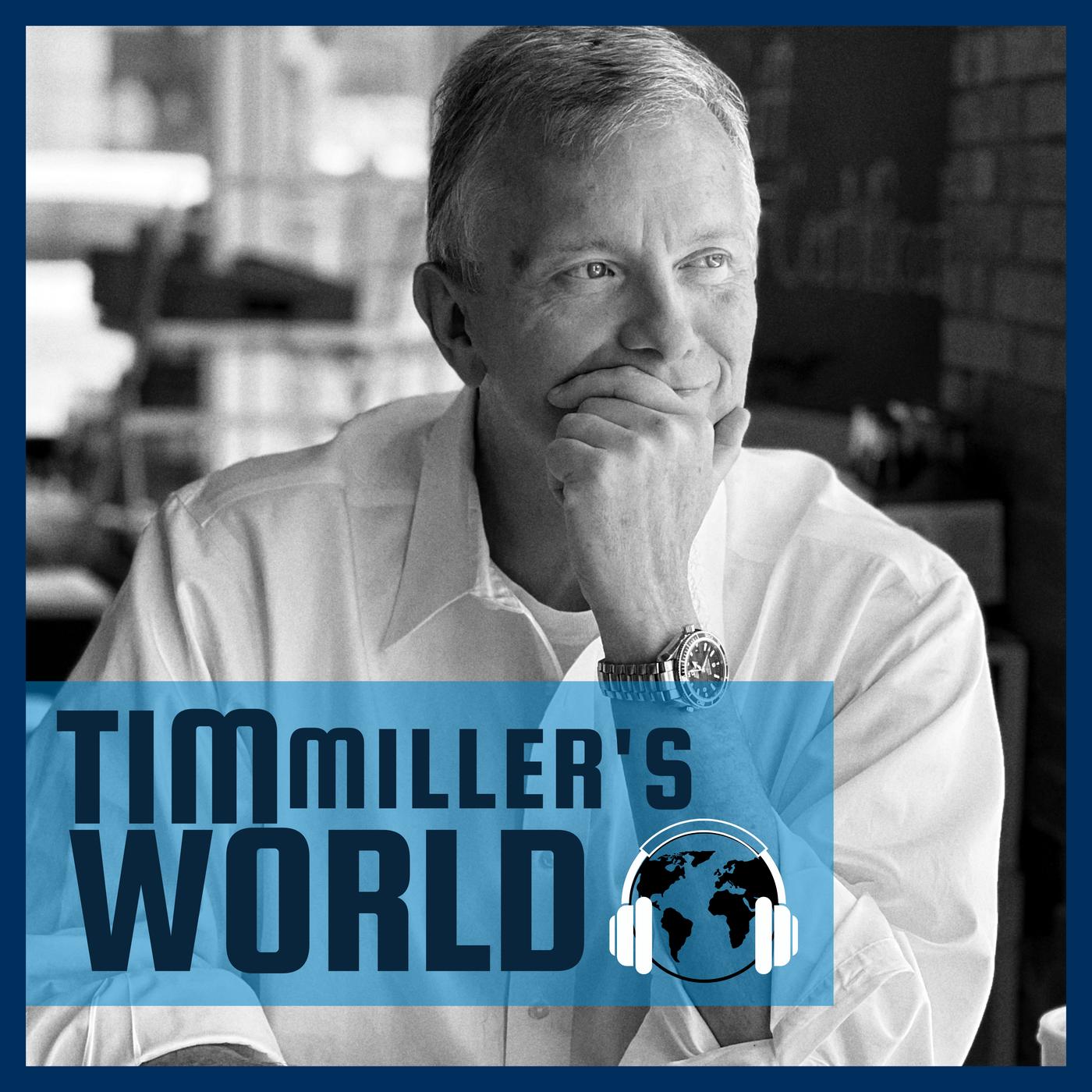 Tim Miller's World (podcast) - Tim Miller | Listen Notes