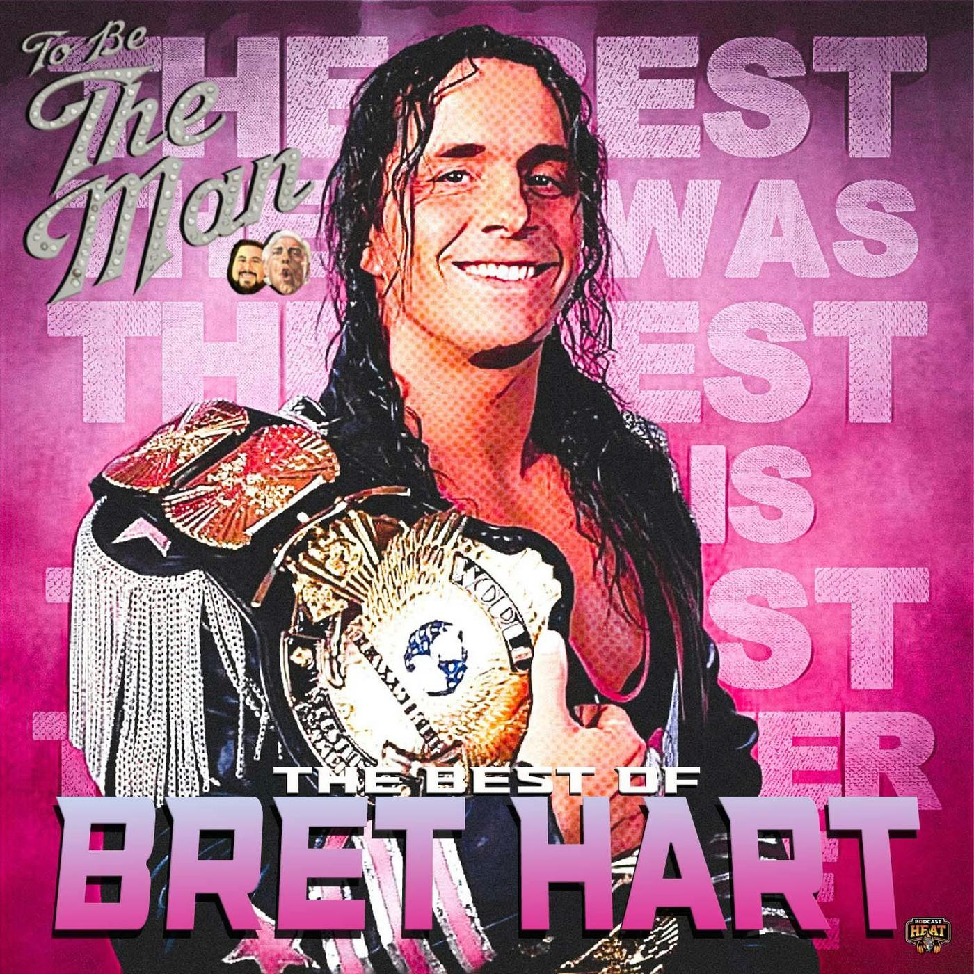 The Best Of Bret Hart - To Be The Man (播客) | Listen Notes