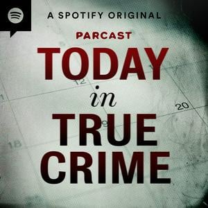 Today in True Crime (podcast) - Parcast Network | Listen Notes